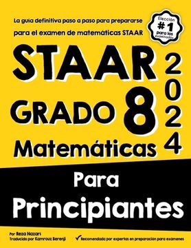 Libro Staar Grado 8 Matemáticas Para Principiantes: La guía definitiva ...