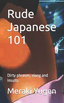 Libro Rude Japanese 101: Dirty phrases, slang and insults (en Inglés ...