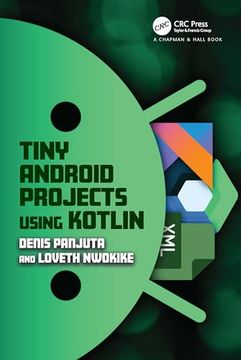 Libro Tiny Android Projects Using Kotlin (en Inglés) De Denis Panjuta Loveth Nwokike - Buscalibre