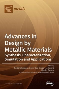 Libro Advances in Design by Metallic Materials: Synthesis, Characterization, Simulation and ...