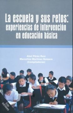 Libro LA ESCUELA Y SUS RETOS EXPERIENCIAS DE INTERVENCION EN EDUCACION BASICA De MARTINEZ ...