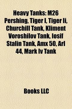 Libro heavy tanks: tiger i, m26 pershing, tiger ii, churchill tank ...