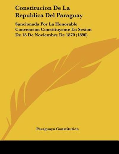 Libro Constitucion de la Republica del Paraguay: Sancionada por la ...