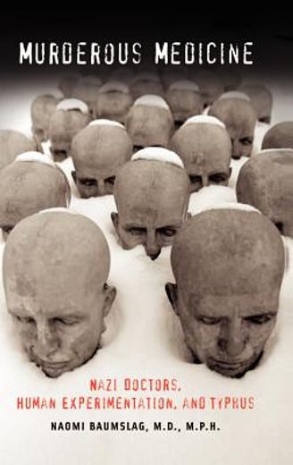 Libro murderous medicine,nazi doctors, human experimentation, and ...