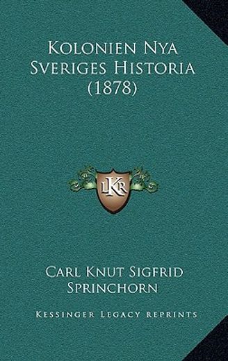 Libro kolonien nya sveriges historia (1878) De carl knut sigfrid sprinchorn - Buscalibre