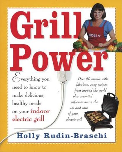 Libro grill power,everything you need to know to make healthy gourmet ...