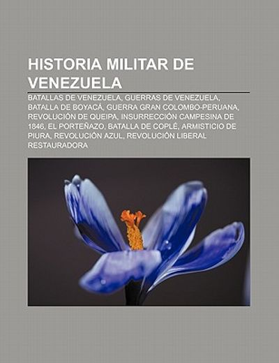 Libro historia militar de venezuela: batallas de venezuela, guerras de ...