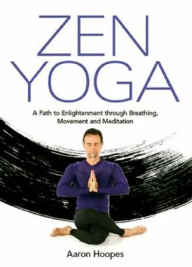 Libro zen yoga,a path to enlightenment through breathing, movement and meditation De aaron ...