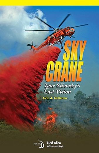 Libro Skycrane: Igor Sikorsky's Last Vision De McKenna, John A. ; J. McKenna - Buscalibre