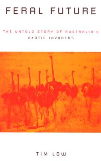 Libro feral future,the untold story of australia´s exotic invaders De ...
