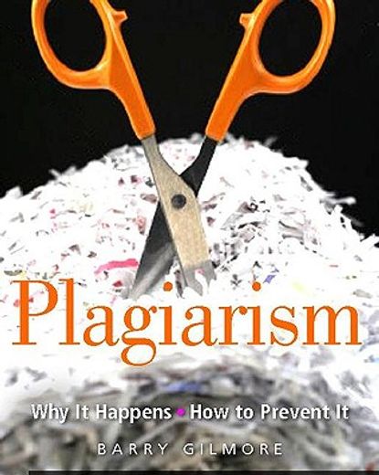 Libro plagiarism,why it happens - how to prevent it De barry gilmore ...