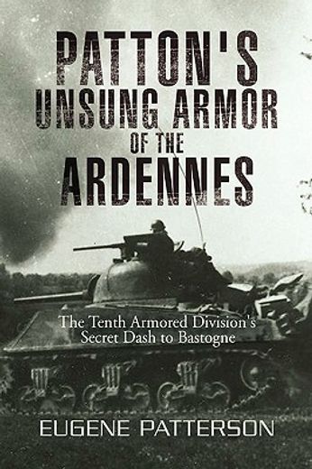 Libro patton´s unsung armor of the ardennes,the tenth armored division´s secret dash to bastogne ...