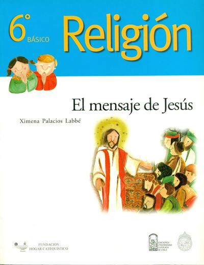 Libro El mensaje de Jesús - 6º básico - religión De Ximena Palacios ...